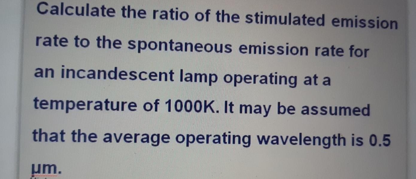 Solved Calculate the ratio of the stimulated emission rate | Chegg.com
