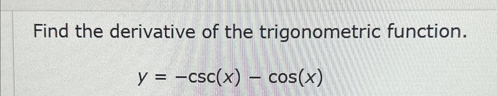 Solved Find the derivative of the trigonometric | Chegg.com