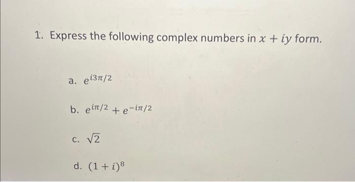Solved 1. Express the following complex numbers in x + y | Chegg.com