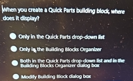 Solved When you create a Quick Parts bullding block, where | Chegg.com