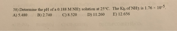 Solved 38) Determine the pH of a 0.188 M NH3 solution at | Chegg.com