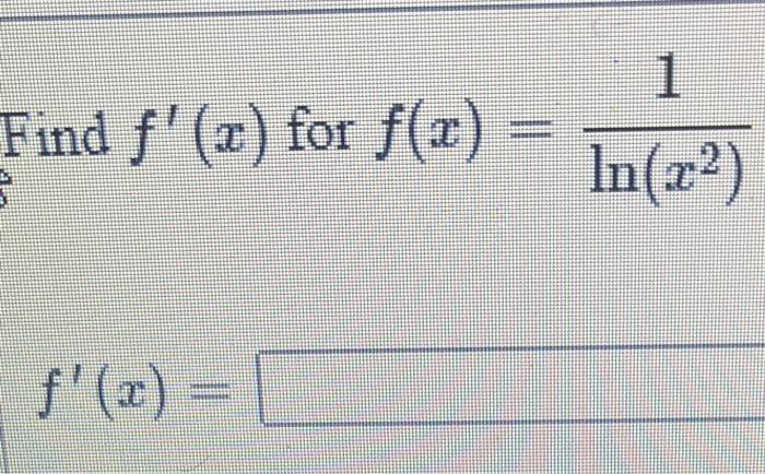 Solved Find f′(x) for f(x)=ln(x2)1 | Chegg.com