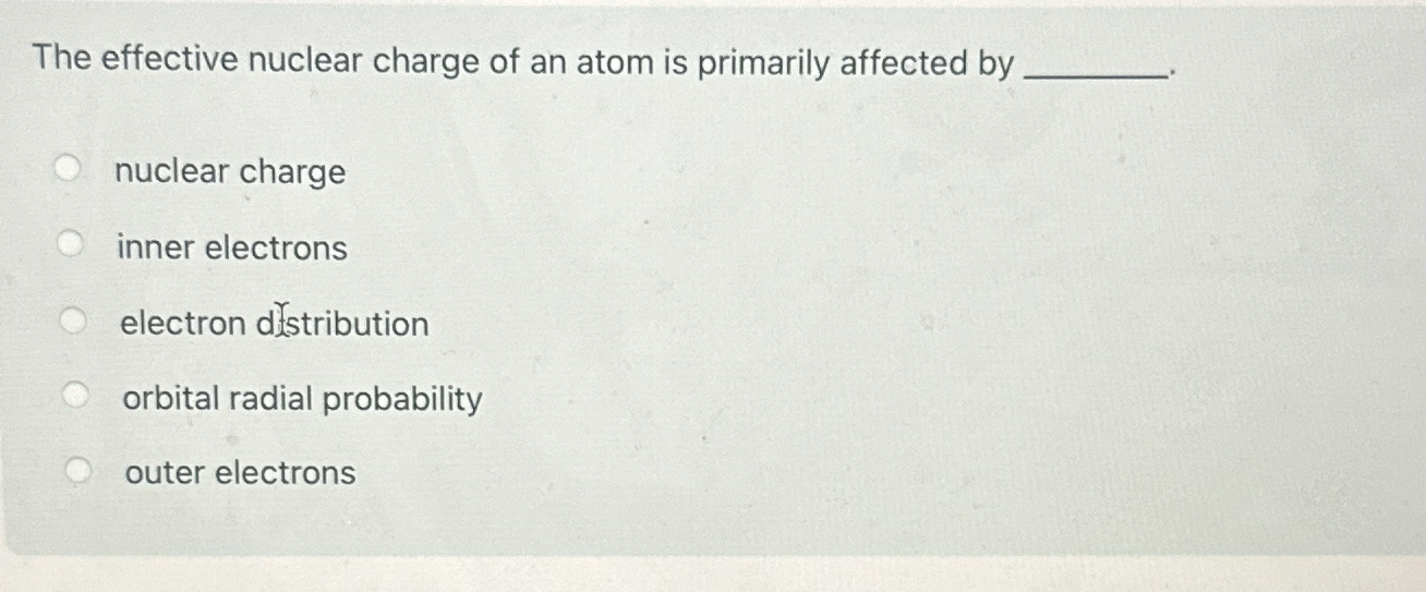 Solved The effective nuclear charge of an atom is primarily | Chegg.com