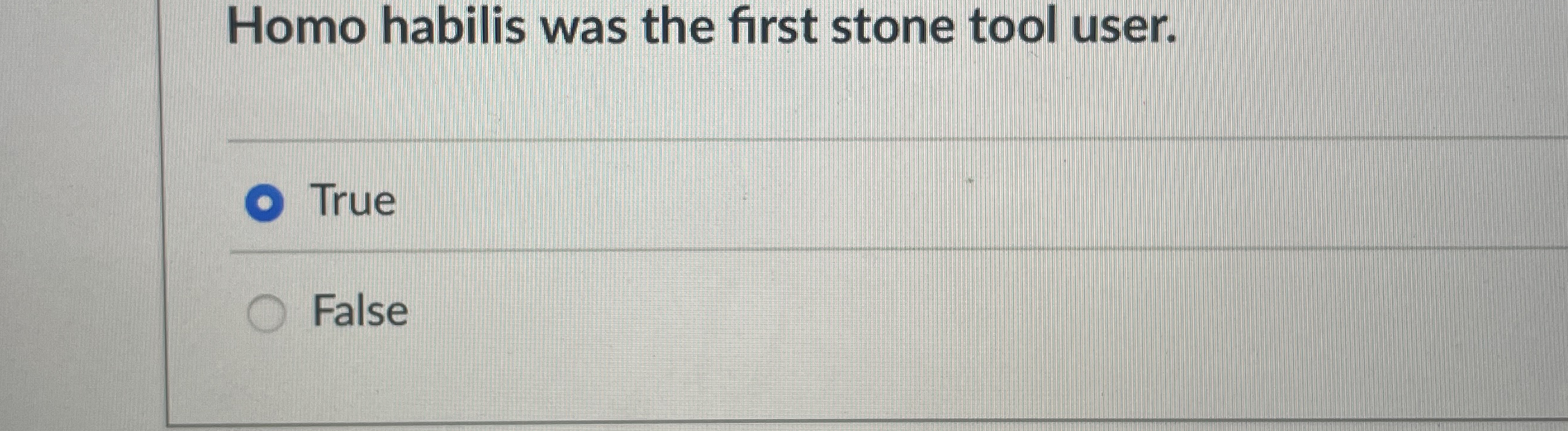 Solved Homo habilis was the first stone tool user.TrueFalse | Chegg.com