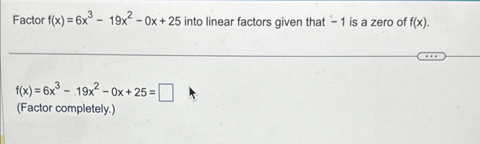 Solved Factor f(x)=6x3-19x2-0x+25 ﻿into linear factors given | Chegg.com