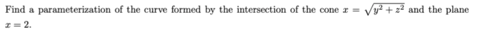 Solved Find a parameterization of the curve formed by the | Chegg.com