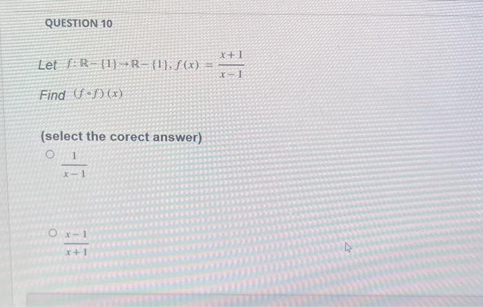 Solved QUESTION 10 Let f:R−{1}→R−{1},f(x)=x−1x+1 Find | Chegg.com