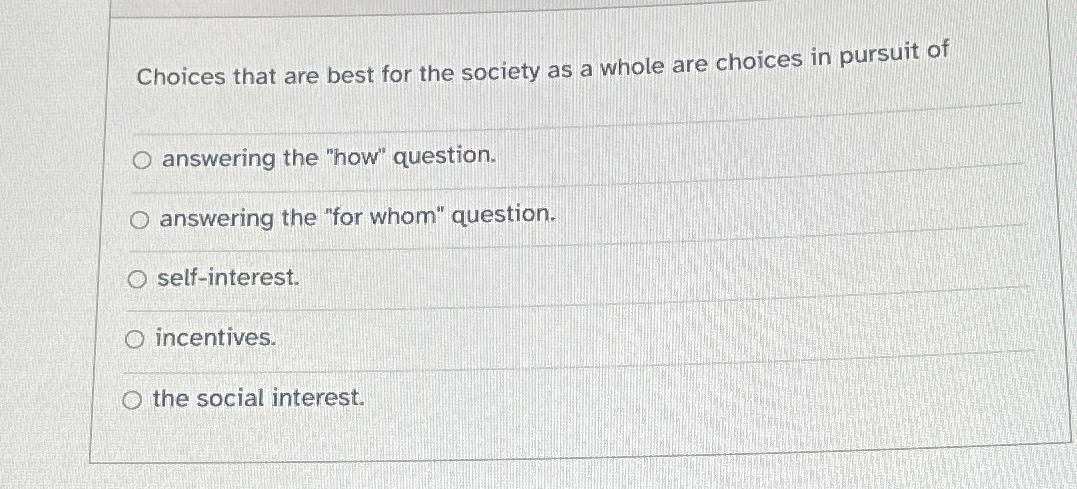 Solved Choices that are best for the society as a whole are | Chegg.com