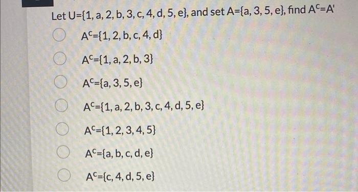 Solved Let U={1,a,2,b,3,c,4,d,5,e}, and set A={a,3,5,e}, | Chegg.com
