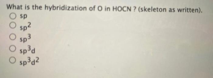 Solved What is the hybridization of O in HOCN? (skeleton as | Chegg.com