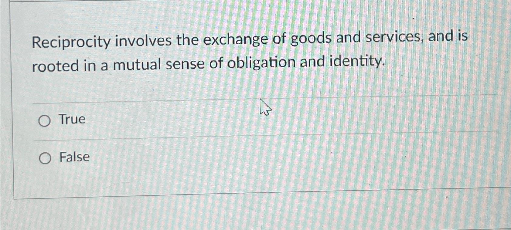 Solved Reciprocity involves the exchange of goods and | Chegg.com