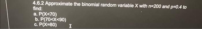 Solved 4.6.2 Approximate the binomial random variable X with | Chegg.com