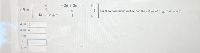 Solved If B=⎣⎡a2−4d−1e+a−2d+2e+cb19−1c⎦⎤ is a skew-symmetric | Chegg.com