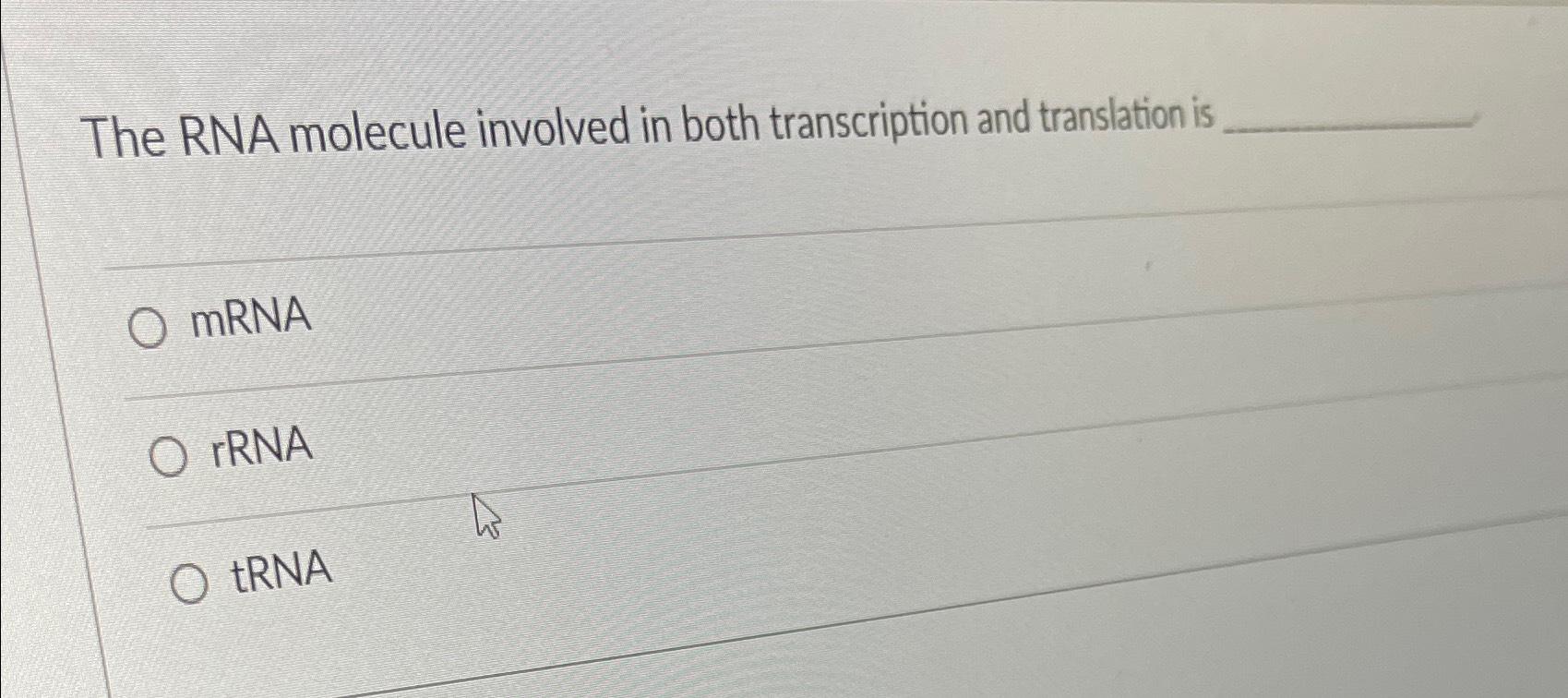 Solved The RNA molecule involved in both transcription and | Chegg.com