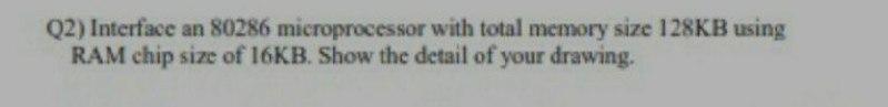 Solved Q2) Interface an 80286 microprocessor with total | Chegg.com