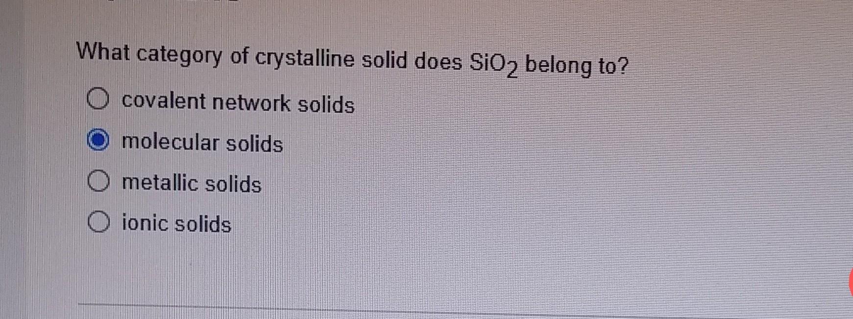 Solved What category of crystalline solid does SiO2 belong | Chegg.com