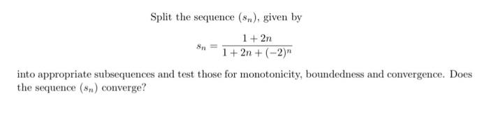 Solved Split the sequence (sn), given by sn=1+2n+(−2)n1+2n | Chegg.com