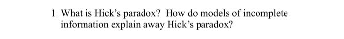 Solved 1. What is Hick's paradox? How do models of | Chegg.com