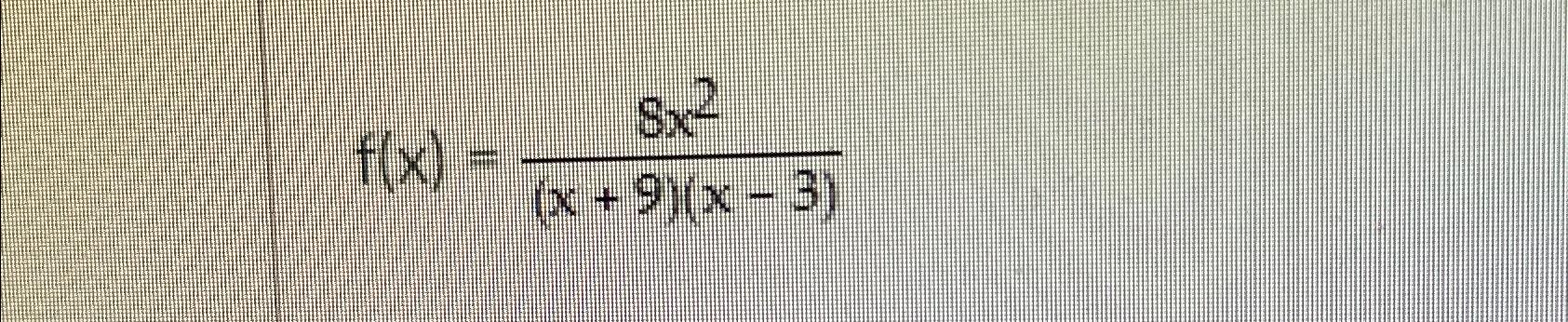 Solved f(x)=8x2(x+9)(x-3) | Chegg.com