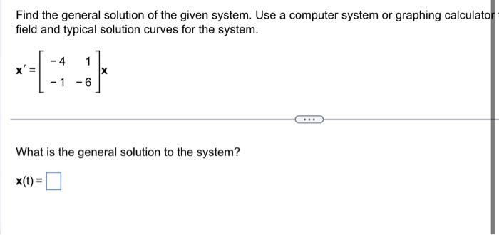Solved Find the general solution of the given system. Use a | Chegg.com
