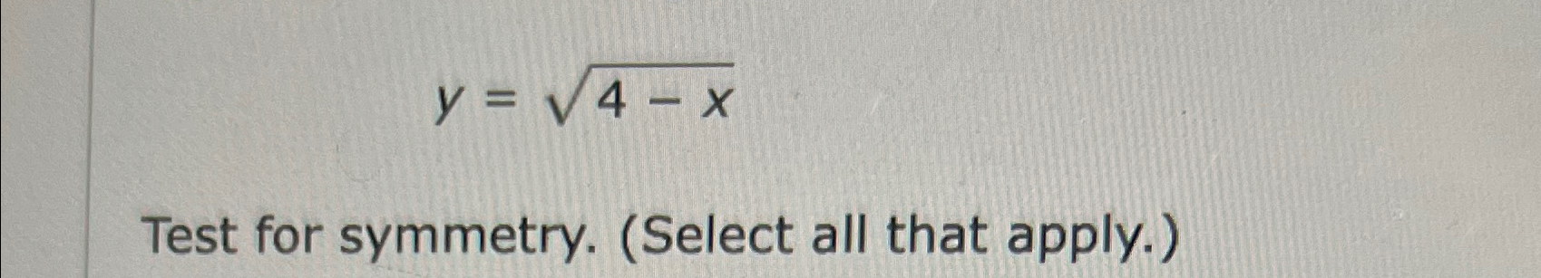 Solved y=4-x2Test for symmetry. (Select all that apply.) | Chegg.com