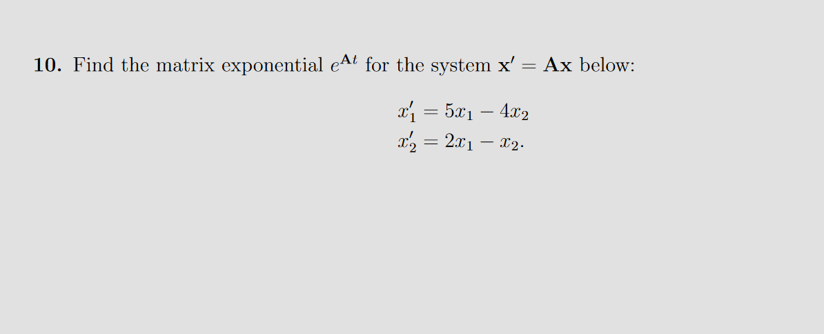 Solved Find the matrix exponential eAt ﻿for the system x'=Ax | Chegg.com