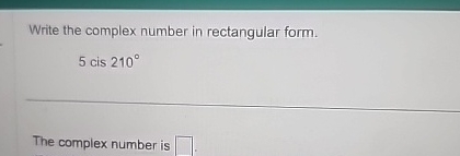 Solved Write the complex number in rectangular form.5 ﻿cis | Chegg.com
