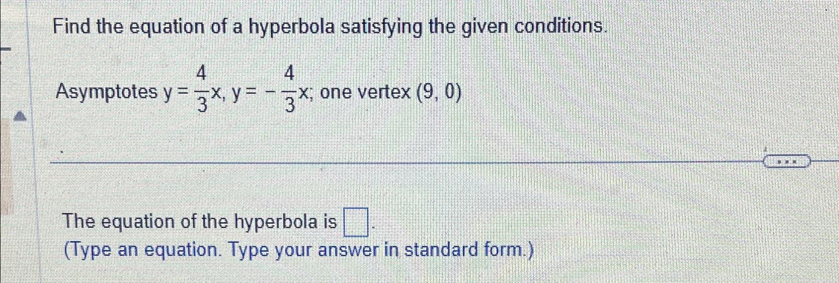 Solved Find the equation of a hyperbola satisfying the given | Chegg.com