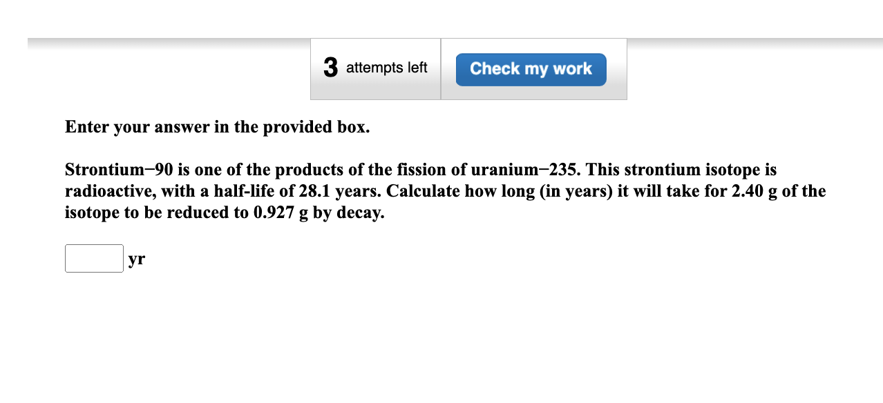 Solved Enter your answer in the provided box.Strontium-90 | Chegg.com