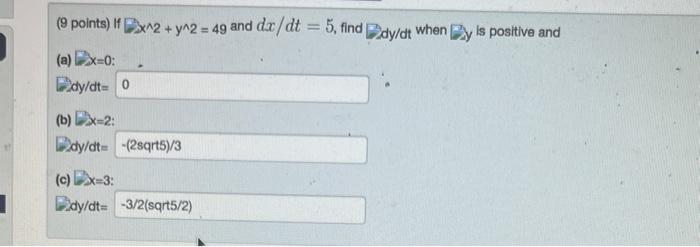 Solved (9 points) If −x∧2+y∧2=49 and dx/dt=5, find X2dy/dt | Chegg.com