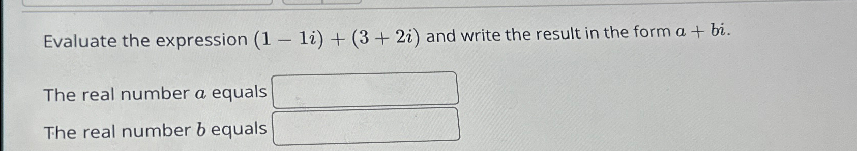 Solved Evaluate the expression (1-1i)+(3+2i) ﻿and write the | Chegg.com