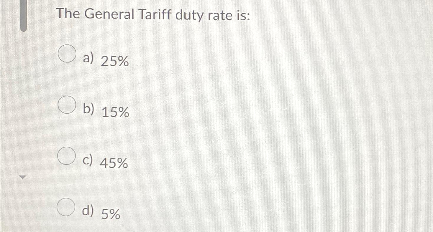 Solved The General Tariff duty rate | Chegg.com