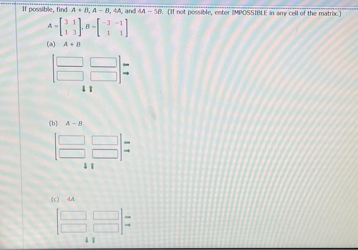 Solved If possible, find A+B,A−B,4A, and 4A−5B. (If not | Chegg.com