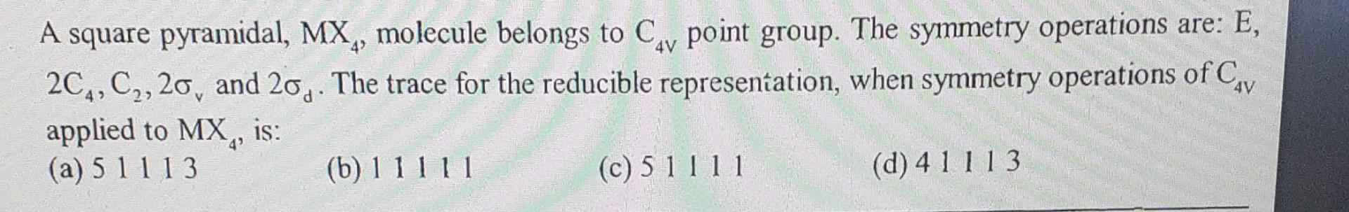 Solved A square pyramidal, MX4, molecule belongs to C4 V | Chegg.com