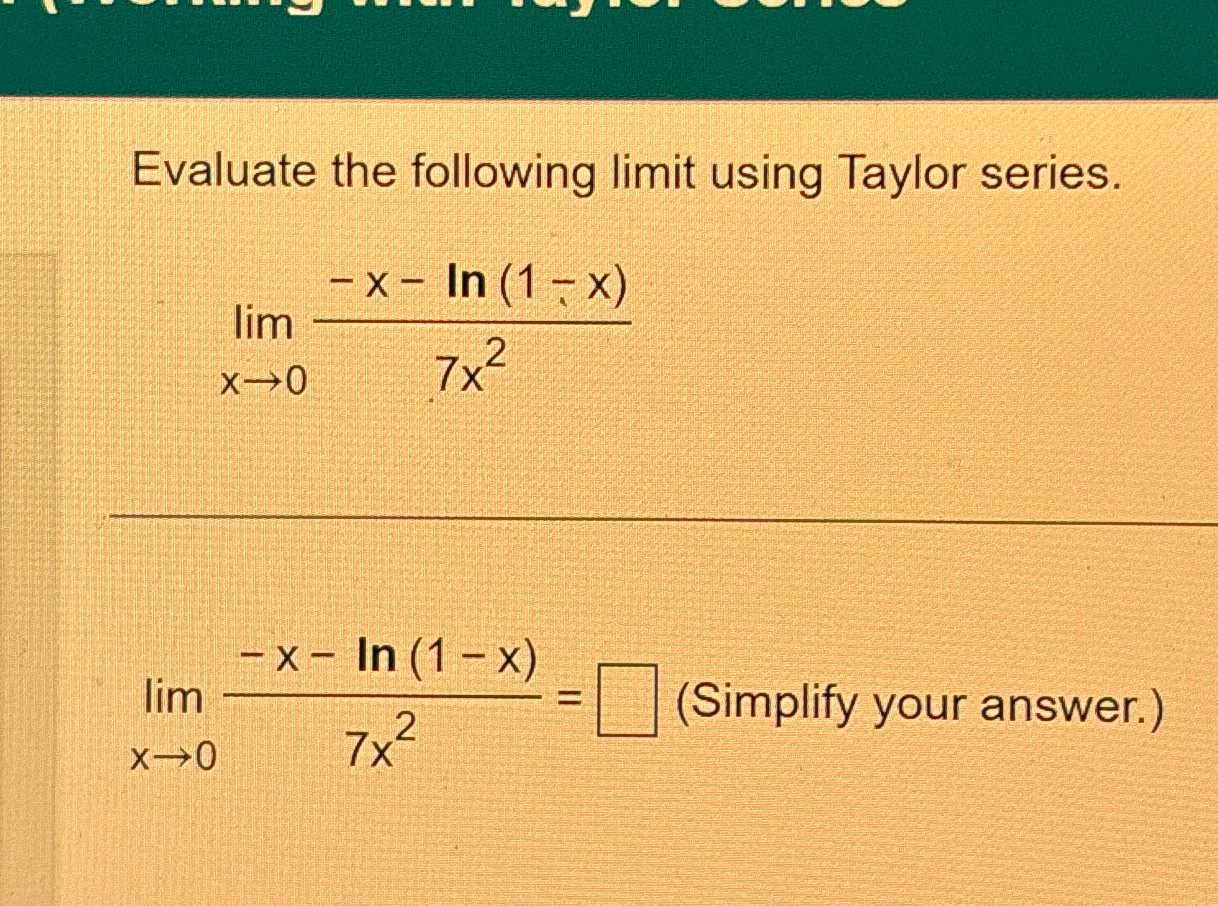 Solved Evaluate the following limit using Taylor | Chegg.com Solved Evaluate the following limit using Taylor | Chegg.com