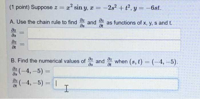 Solved (1 point) Suppose z=x2siny,x=−2s2+t2,y=−6st A. Use | Chegg.com
