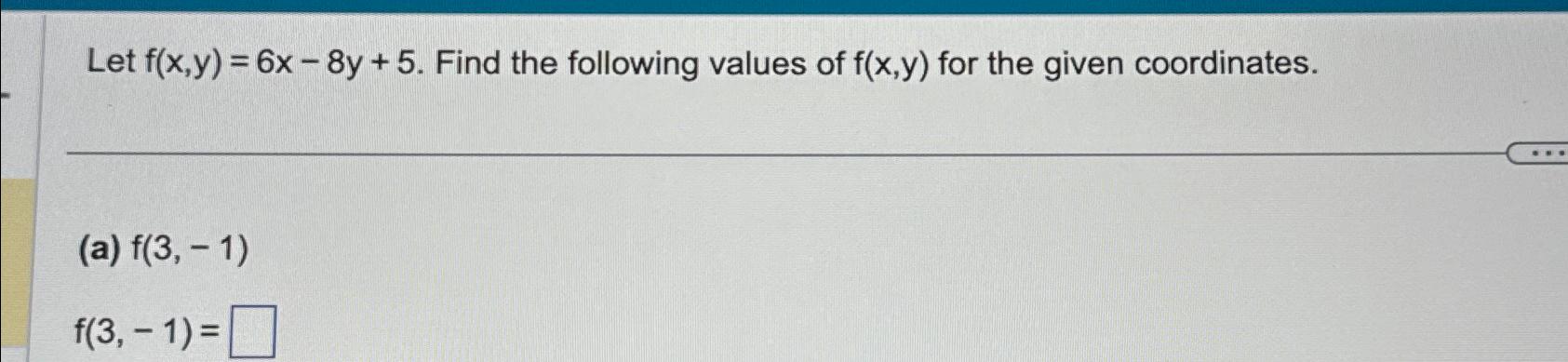 Solved Let f(x,y)=6x-8y+5. ﻿Find the following values of | Chegg.com