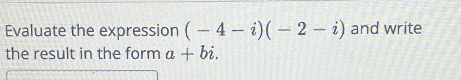Solved Evaluate the expression (-4-i)(-2-i) ﻿and write the | Chegg.com