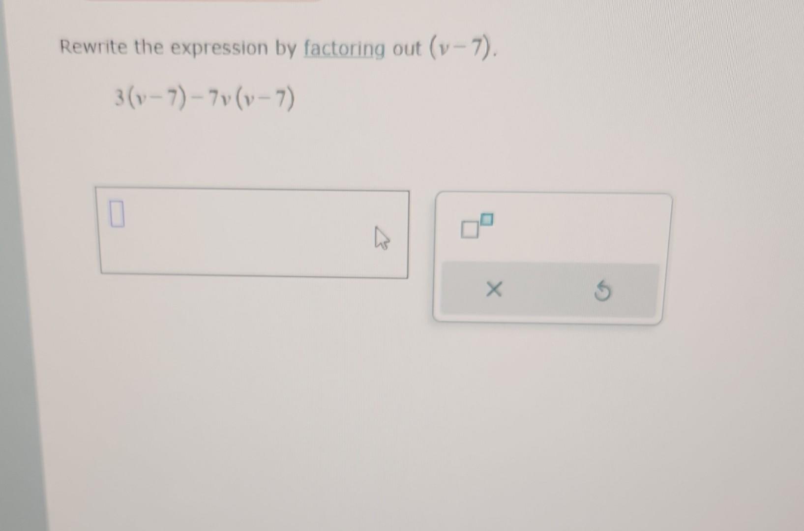 Solved Rewrite the expression by factoring out (v−7). | Chegg.com