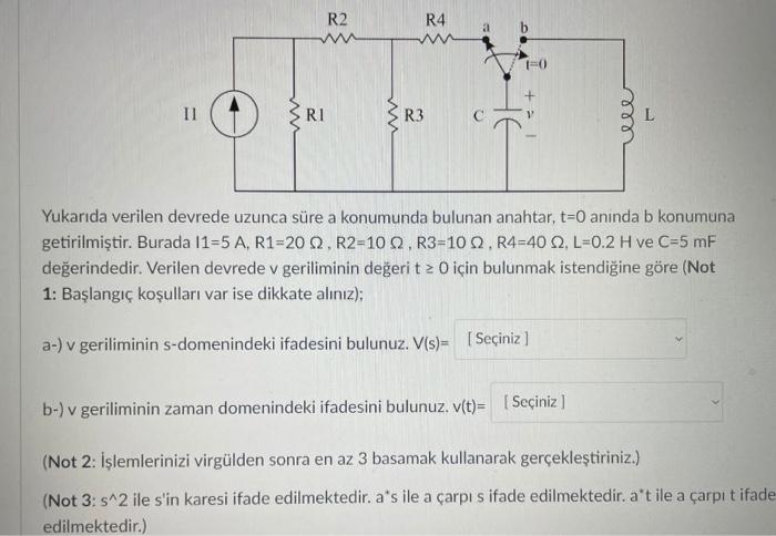 Solved Yukarıda verilen devrede uzunca süre a konumunda | Chegg.com
