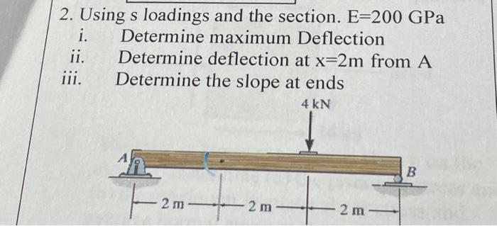 Solved 2. Using s loadings and the section. E=200GPa i. | Chegg.com