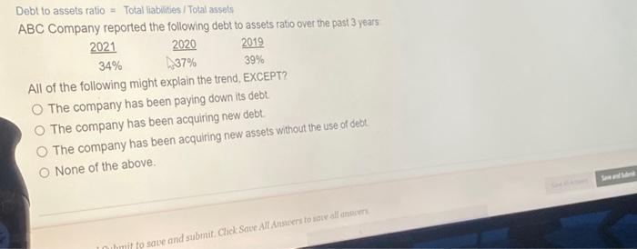 Solved Debt to assets ratio = Total liabilities / Total | Chegg.com
