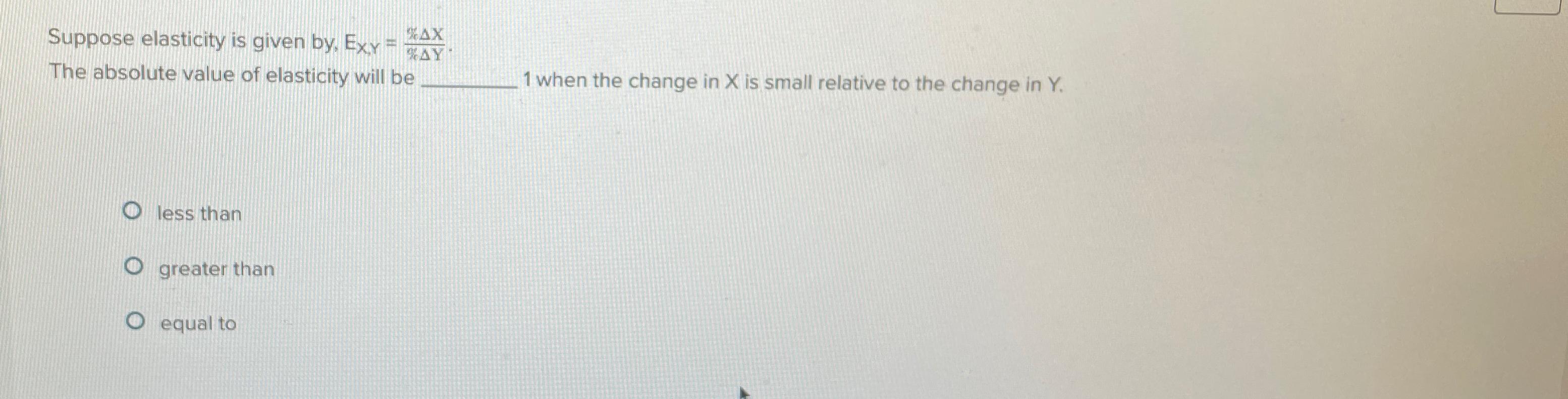 Solved Suppose elasticity is given by, Ex,Y=πΔxπΔY.The | Chegg.com