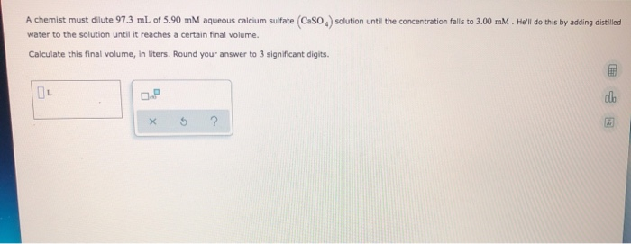 Solved A chemist must dilute 97.3 mL of 5.90 mM aqueous | Chegg.com