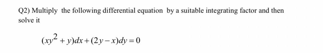 Solved Q2) Multiply the following differential equation by a | Chegg.com