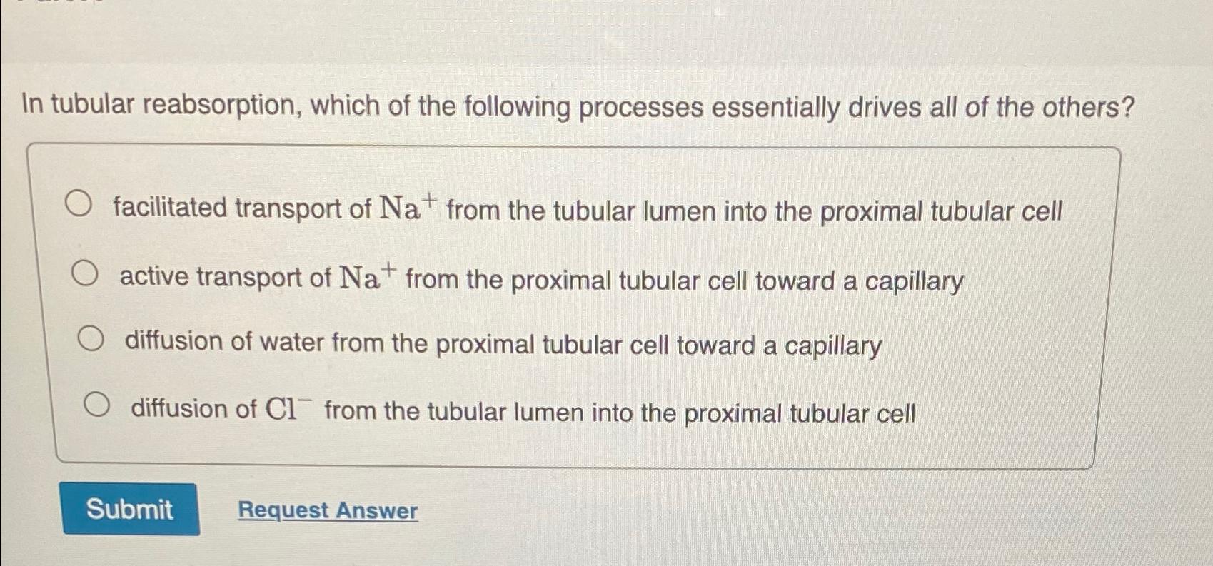 Solved In tubular reabsorption, which of the following | Chegg.com