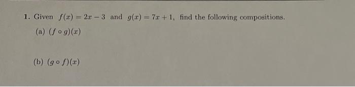 Solved 1. Given f(x)=2x−3 and g(x)=7x+1, find the following | Chegg.com