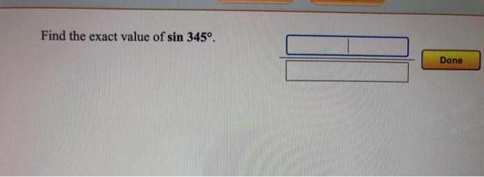Solved Find the exact value of sin 345°. Done | Chegg.com