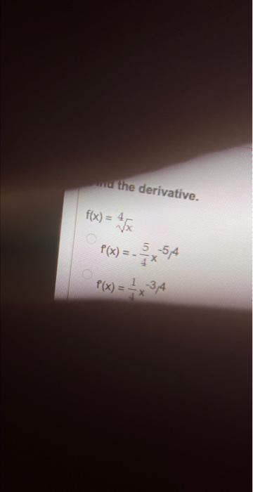 Solved wu the derivative. f(x)=4xf(x)=−45x−5/4f(x)=41x−3/4 | Chegg.com