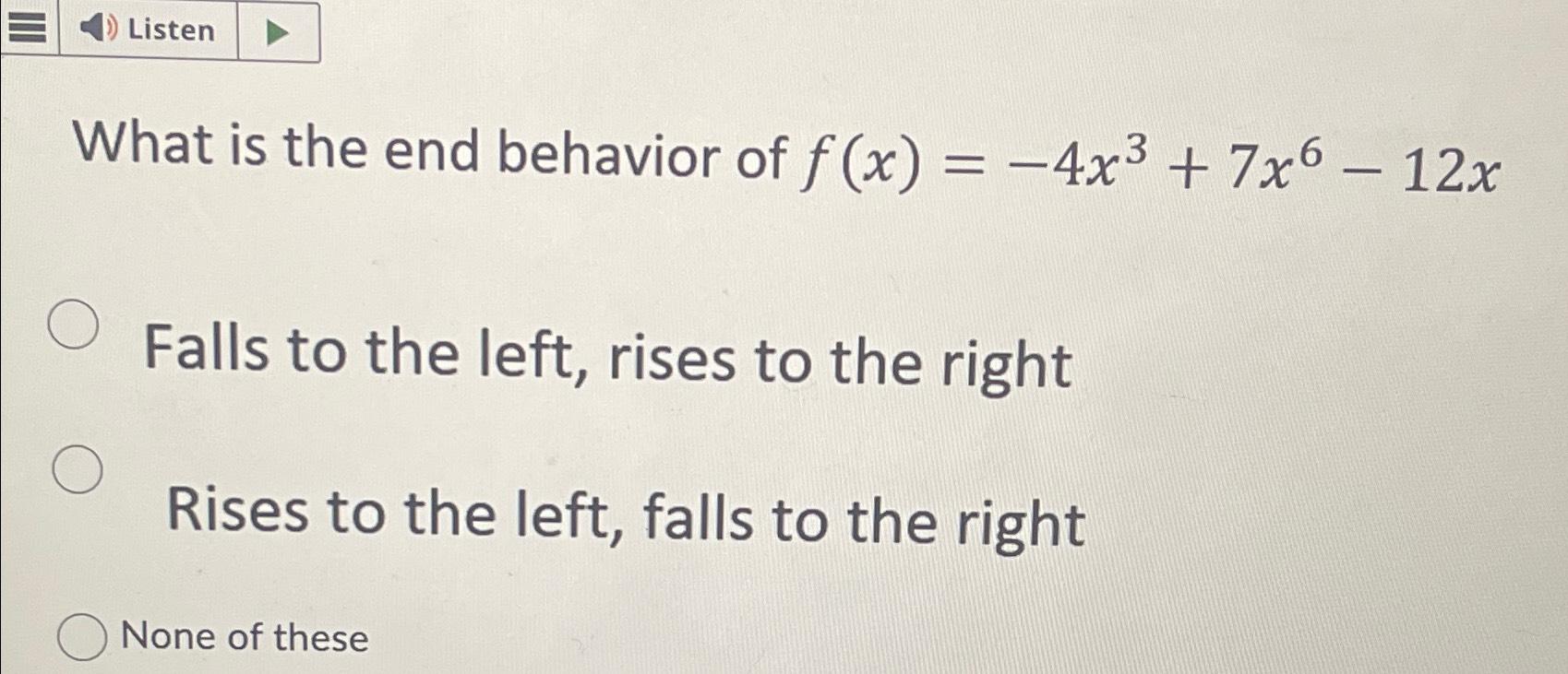 Solved What is the end behavior of f(x)=-4x3+7x6-12xFalls to | Chegg.com